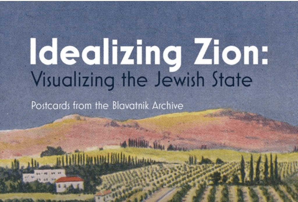Idealizing Zion: Visualizing the Jewish State - Blavatnik Family Foundation